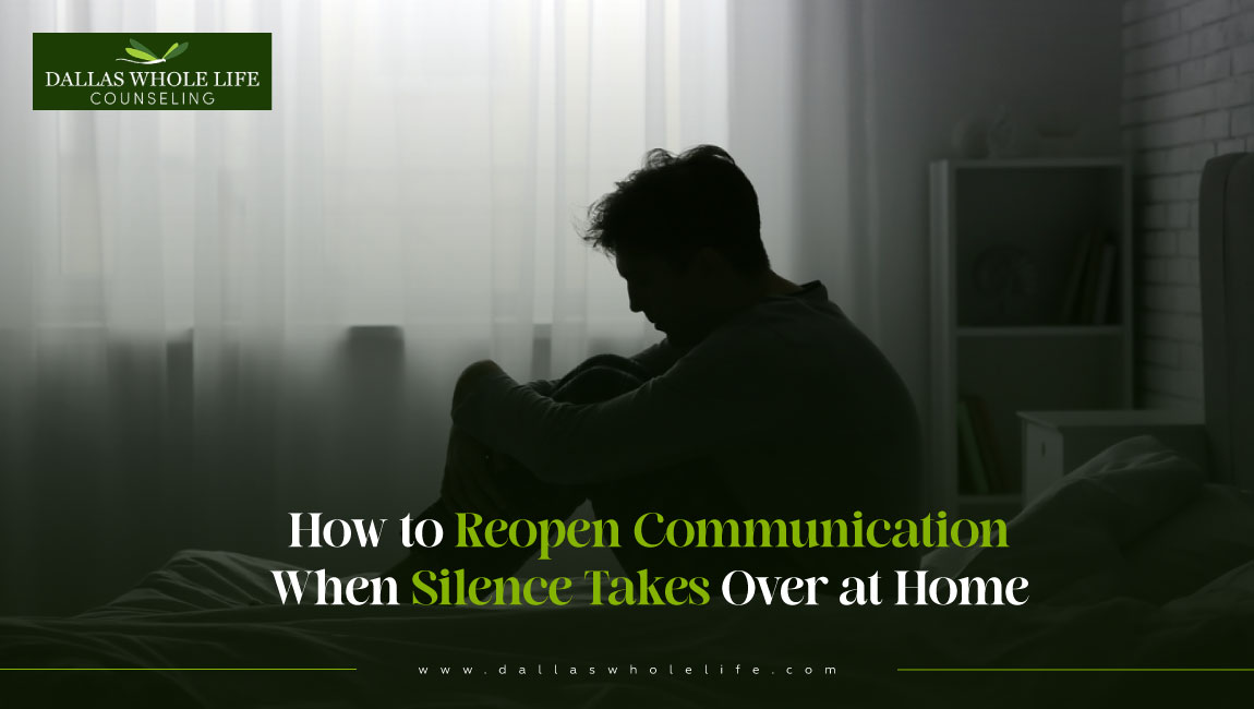 How to Reopen Communication When Silence Takes Over at Home